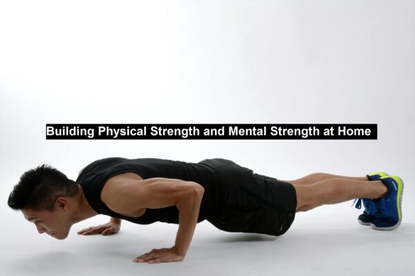 Building Physical Strength and Mental Strength at Home - Well-Being Stuff